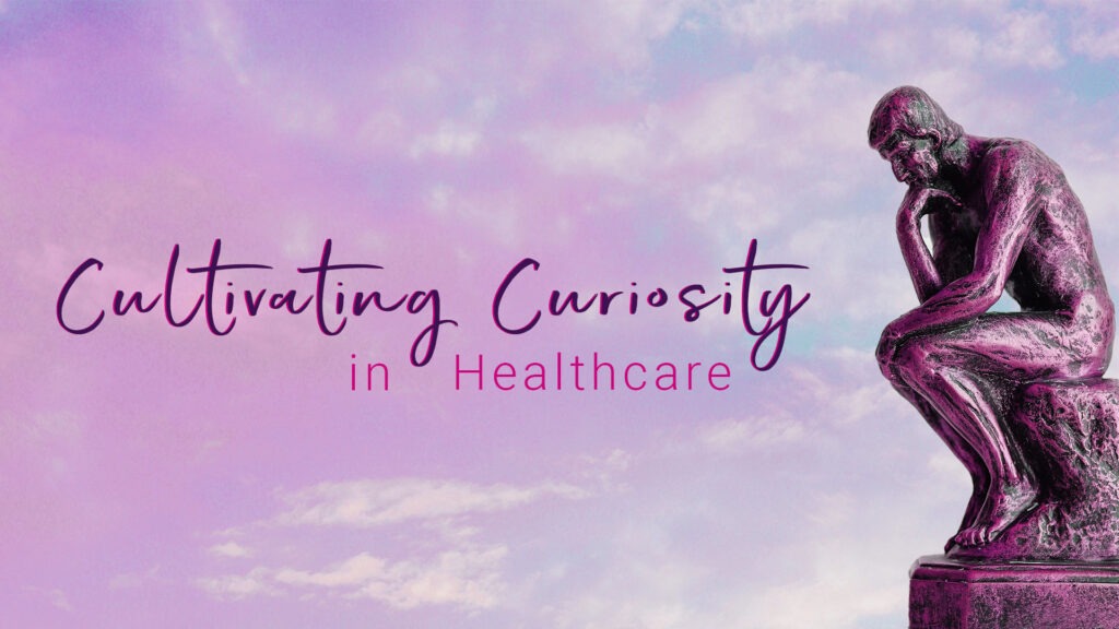 Cultivating Curiosity for Healthcare Marketing Success | XCH
